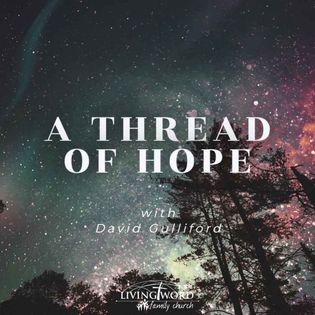 A Thread of Hope - Living Word Family Church Sermon Podcast | Acast