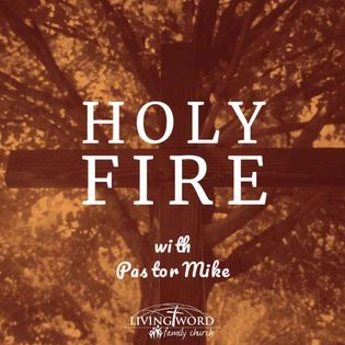 Holy Fire - Living Word Family Church Sermon Podcast | Acast