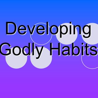 Developing Godly Habits - Living Word Family Church Sermon Podcast | Acast
