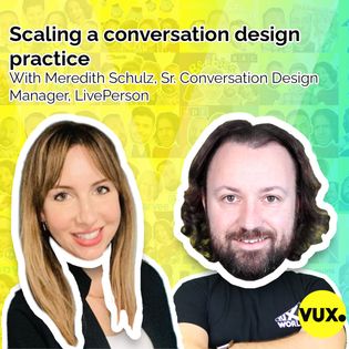 Scaling a conversation design practice with Meredith Schulz, Sr ...