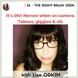 36 - with Lisa Orkin. It's life! Nerves when on camera. Taboos, giggles ...