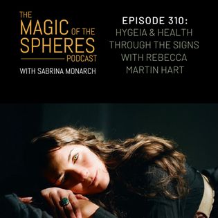 310. Hygeia & Health through the Signs with Rebecca Martin Hart - Magic ...