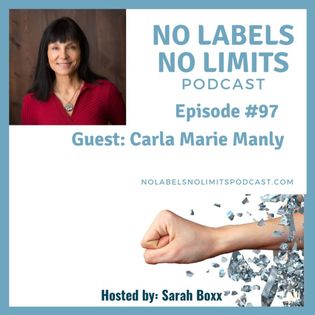 Episode 97 - No Labels, No Limits podcast with Carla Marie Manly - No ...