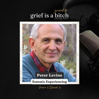 Peter Levine | Somatic Experiencing - Grief is a Sneaky Bitch | Acast