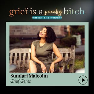 Sundari Malcolm | Grief Gems - Grief is a Sneaky Bitch | Acast