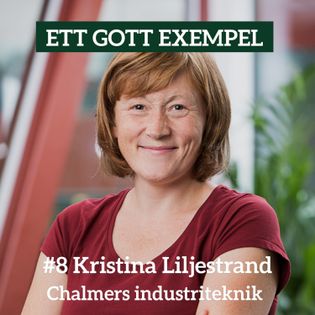 Kristina Liljestrand - Chalmers Industriteknik - Ett gott exempel | Acast