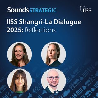 IISS Shangri-La Dialogue 2025: Reflections - Sounds Strategic | Acast