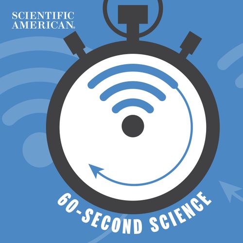 60-Second Science - Hosted by Scientific American