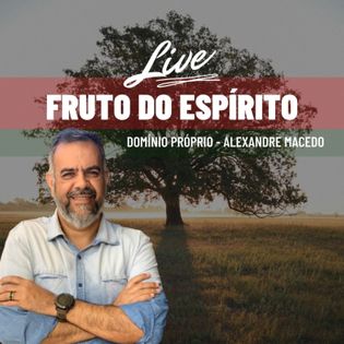 Fruto do Espírito - Domínio Próprio - FRUTO DO ESPÍRITO | Acast