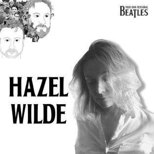 Hazel Wilde's Personal Beatles - Your Own Personal Beatles | Acast