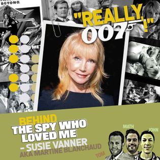 Behind The Spy Who Loved Me - Susie Vanner interview - Really, 007! | Acast