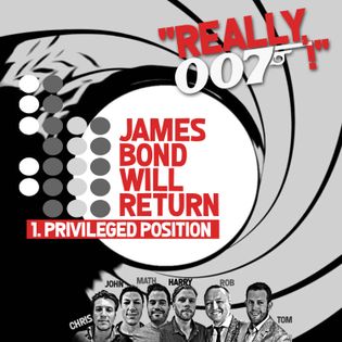 James Bond Will Return... 1. Privileged Position - Really, 007! | Acast