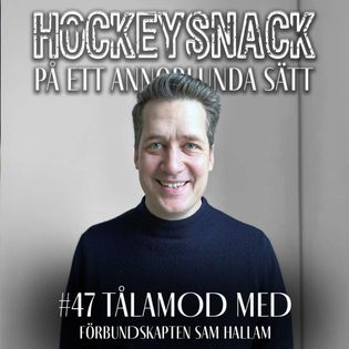#47 Tålamod med Sam Hallam - HOCKEYSNACK - På ett annorlunda sätt | Acast