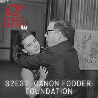 S2E37: CANON FODDER: FOUNDATION - Space the Nation | Acast