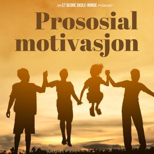 Prososial motivasjon med Are Bye - Et Bedre Skole-Norge | Acast