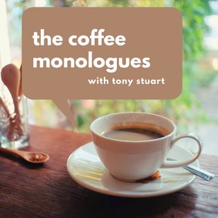The Coffee Monologues - Hosted by Tony Stuart