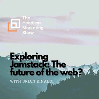 Exploring Jamstack: The future of the web? - The Headless Marketing Show | Acast