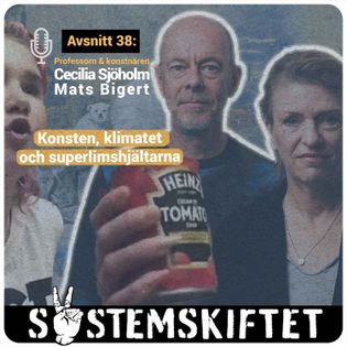 Konsten, klimatet och superlimshjältarna med Cecilia Sjöholm & Mats Bigert - Systemskiftet | Acast