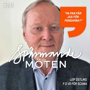 Leif Östling, f d VD för Scania - Spännande möten | Acast