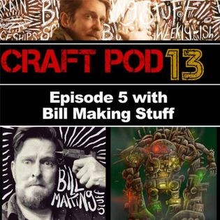 Episode 5 - Bill Making Stuff 1 - Craft Pod 13 | Acast