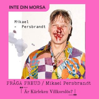 Mikael Persbrandt frågar Freud: ”Är kärleken villkorslös?” - INTE DIN ...