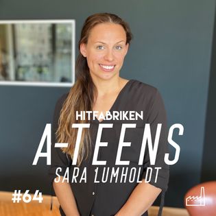 64. A-teens, Sara Lumholdt - Hitfabriken | Acast