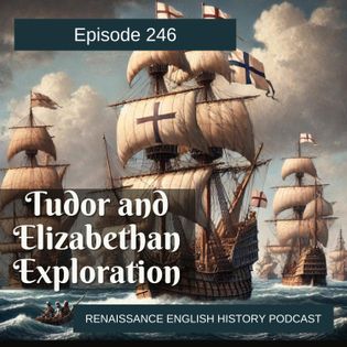 Episode 247: Tudor and Elizabethan Exploration - Renaissance English ...