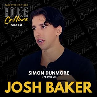 Simon Dunmore interviews: Josh Baker - House Culture | Acast