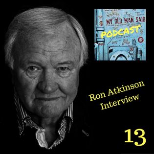 MOMS Ep 13 - Ron Atkinson Interview - My Old Man Said — An Aston Villa ...