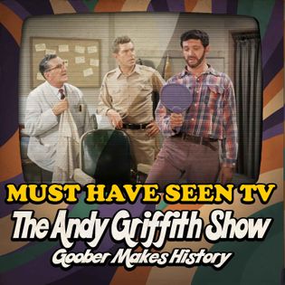 The Andy Griffith Show, "Goober Makes History" - Must Have Seen TV | Acast