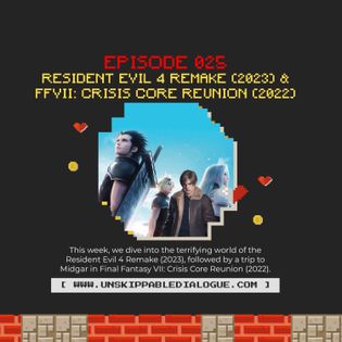 Episode 25 - Resident Evil 4 (2023) & Final Fantasy Crisis Core Remake ...