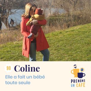 90 - Coline - Elle a fait un bébé toute seule - Prenons un café | Acast