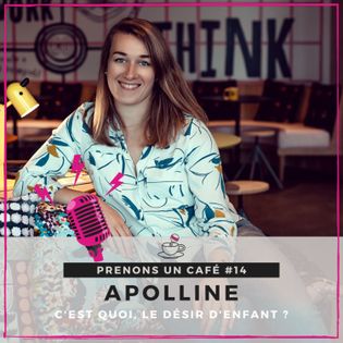 Prenons un café #14 - Apolline - C'est quoi le désir d'enfant ...