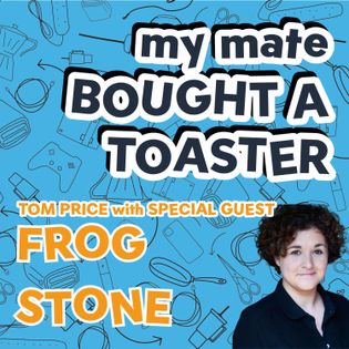 Frog Stone - My Mate Bought A Toaster | Acast