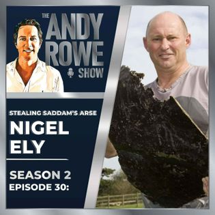 Bring Me The Arse Of Saddam - Nigel Ely - The Andy Rowe Show | Acast