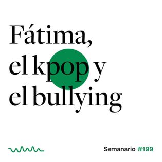 Fátima, el kpop y el bullying - Semanario Gatopardo | Acast