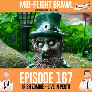 EPISODE 167 - IRISH ZOMBIE - LIVE IN PERTH - Mid Flight Brawl | Acast