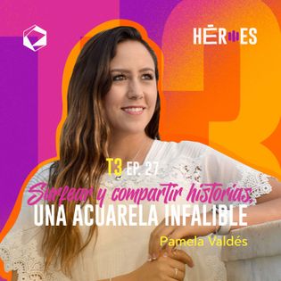 27 | Pamela Valdés: Surfear y Compartir Historias, una Acuarela ...
