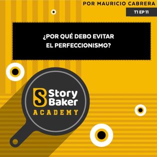 ¿Por qué debo evitar el perfeccionismo? - Story Baker Academy | Acast