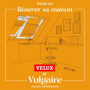 VULGAIRE X VELUX® : Rénover sa maison - Vulgaire | Acast
