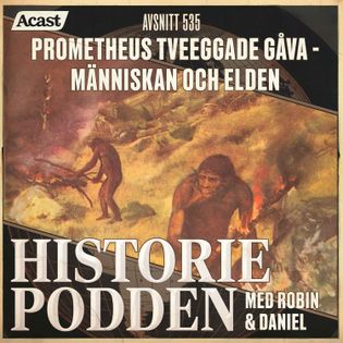 535. Prometheus tveeggade gåva - människan och elden - Historiepodden ...