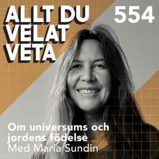 554 Om universums och jordens födelse med Maria Sundin - Allt du velat ...