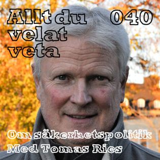 040 Om säkerhetspolitik med Tomas Ries - Allt du velat veta | Acast
