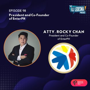 Ep. 98: Atty. Rocky Chan President and Co-Founder of EnterPH - The RJ Ledesma Podcast | Acast