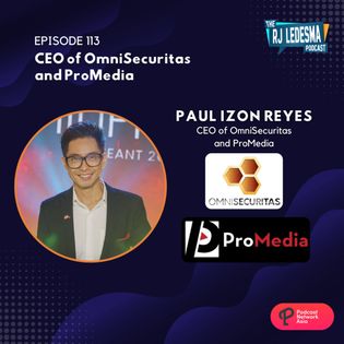 Ep. 113: Paul Izon Reyes CEO of OmniSecuritas and ProMedia - The RJ Ledesma Podcast | Acast