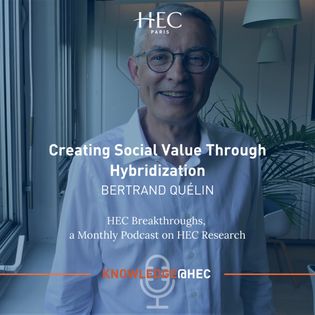 Creating Social Value Through Hybridization - Knowledge@HEC | Acast