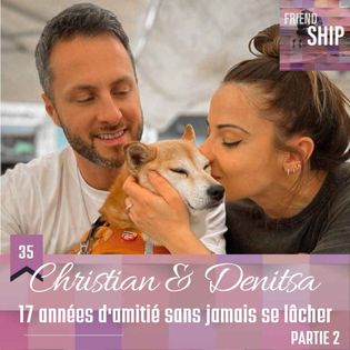 Christian & Denitsa : 17 années d'amitié sans jamais se lâcher (PARTIE ...