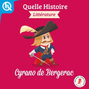 Cyrano de Bergerac - Quelle Histoire | Acast