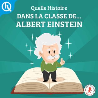Dans la classe de, Albert Einstein - Quelle Histoire | Acast