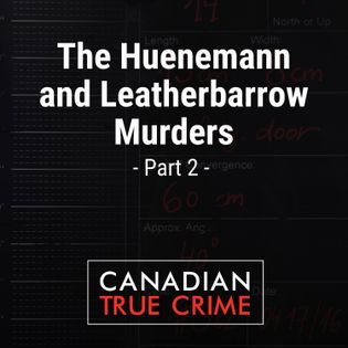 The Huenemann / Leatherbarrow Murders [2] - Canadian True Crime | Acast